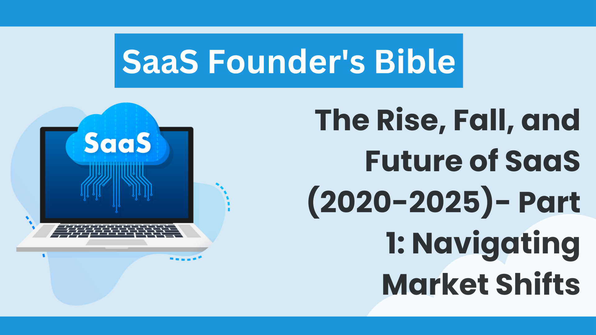SaaS Founder's Bible: The Rise, Fall, and Future of SaaS (2020-2025)- Part 1: Navigating Market ...
